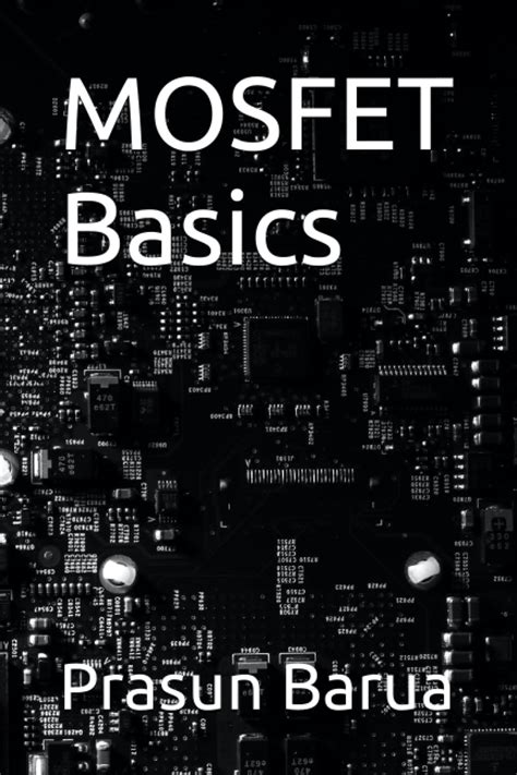 Mosfet Basics Barua Prasun 9798377243052 Books