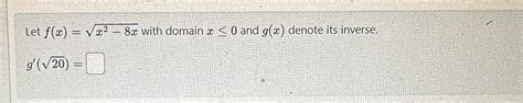 Solved Let F X X2−8x With Domain X≤0 And G X Denote Its
