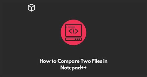 How To Compare Two Files In Notepad Programming Cube