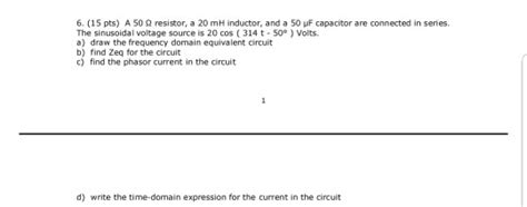 Solved 6 15 Pts A 50 Resistor A 20 MH1nductor And A Chegg Com