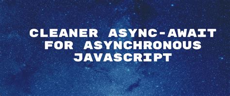 Cleaner Async Await For Asynchronous Javascript Dev Community