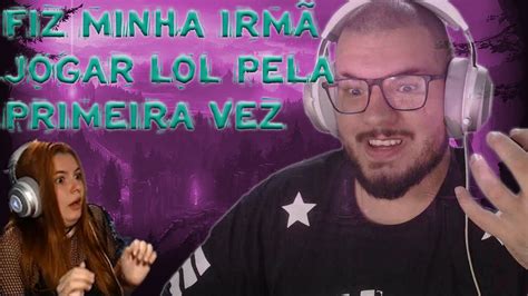 Minha IrmÃ Jogando Lol Pela Primeira Vez Reacts Luliis Stream 13