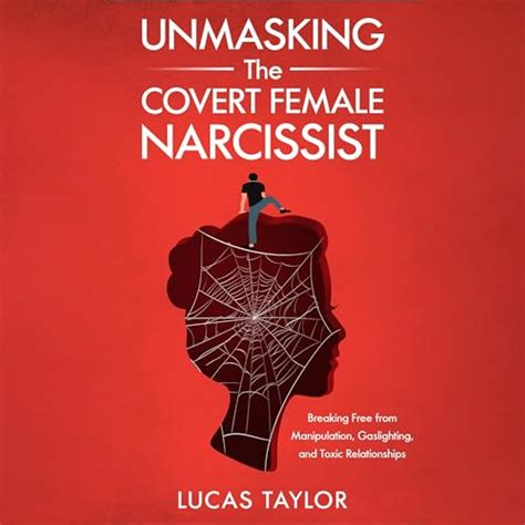 Unmasking The Covert Female Narcissist Breaking Free From Manipulation Gaslighting And Toxic