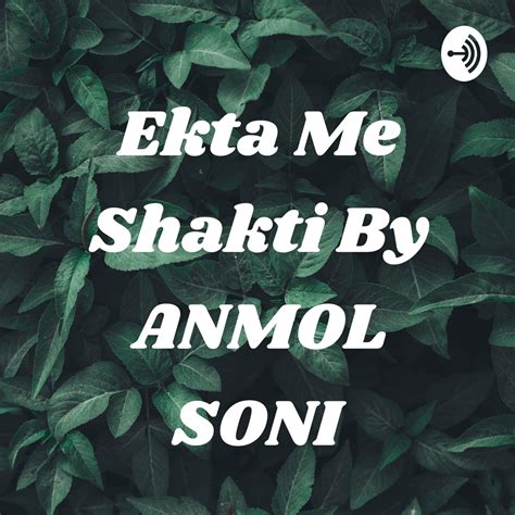Ekta Me Shakti By Anmol Soni Podcast Podyssey