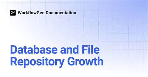 Database And File Repository Growth Workflowgen Documentation