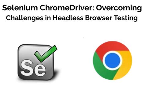 Selenium Chromedriver Overcoming Challenges In Headless Browser