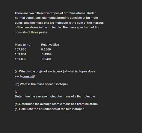Solved There Are Two Different Isotopes Of Bromine Atoms