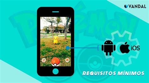 Pokémon Go Requisitos En Android Y Iphone Y Móviles Compatibles