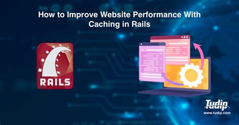 How To Improve Website Performance With Caching In Rails