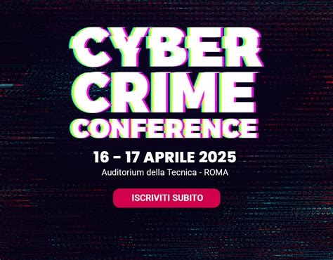 Cyber Crime Conference 2025 Un Evento Di Rilevanza Internazionale Per Professionisti Della