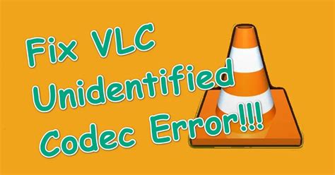 How To Fix VLC Unidentified Codec Error Effortlessly