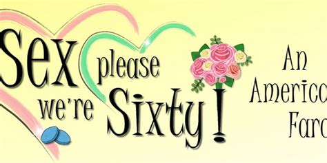 Sex Please Were Sixty To Be Presented At Pembroke Pines Theatre Of The
