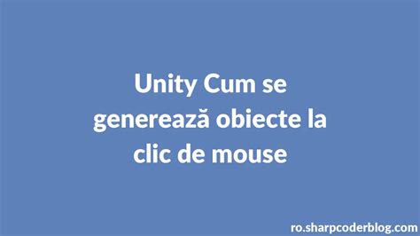 Unity Cum Se Generează Obiecte La Clic De Mouse Sharp Coder Blog
