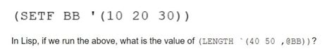 Solved In Lisp If We Run The Above What Is The Value Of