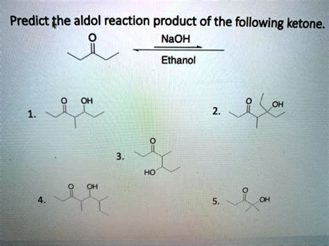 Solved Predict The Aldol Reaction Product Of The Following Ketone Naoh Ethanol Oh Oh Ho Oh Oh
