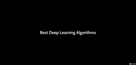 Top 15 Deep Learning Algorithms You Must Know In 2025 Hashdork