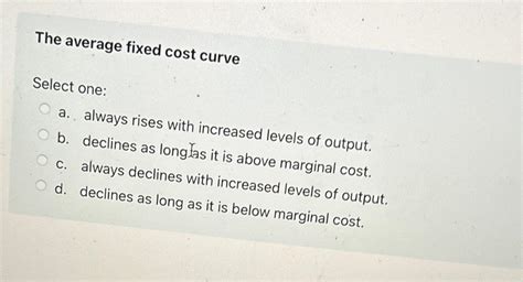 Solved The Average Fixed Cost CurveSelect One A Always Chegg Com