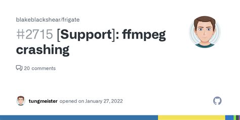 Support Ffmpeg Crashing · Issue 2715 · Blakeblackshearfrigate · Github