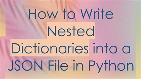 How To Write Nested Dictionaries Into A Json File In Python Youtube
