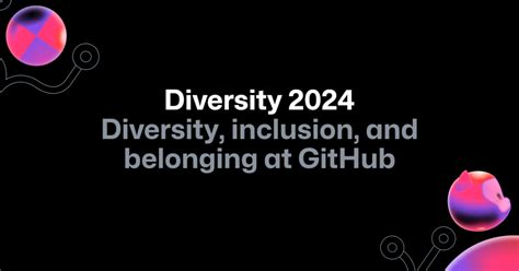 Diversity Inclusion And Belonging At Github In 2024 The Github Blog