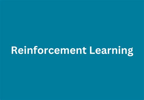 Understanding Reinforcement Learning A Deep Dive Into Decision Making