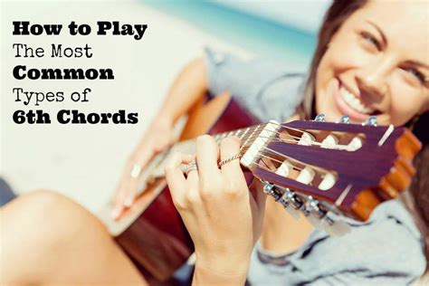 How To Play The Most Common Types Of 6th Chords Guitarhabits