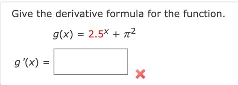 Solved Give The Derivative Formula For The Function Chegg Com