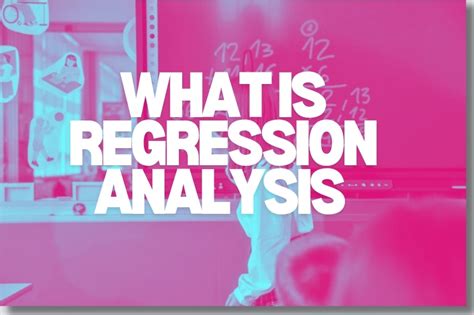 Regression Analysis What Is Regression Analysis Types Of Regression Analysis