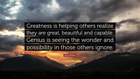 Cory Booker Quote Greatness Is Helping Others Realize They Are Great