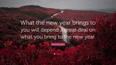 Vern Mclellan Quote “what The New Year Brings To You Will Depend A