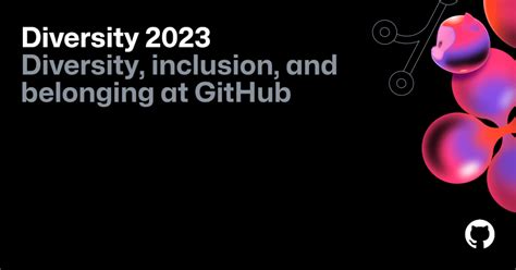 Diversity Inclusion And Belonging At Github In 2023 The Github Blog