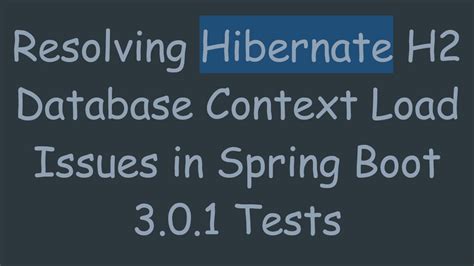 Resolving Hibernate H2 Database Context Load Issues In Spring Boot 301 Tests Youtube