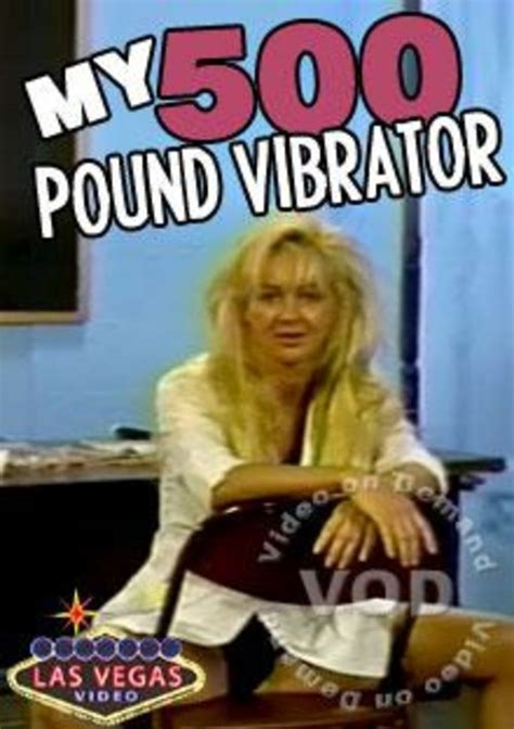 My 500 Pound Vibrator Las Vegas Video Unlimited Streaming At Adult