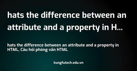 Hats The Difference Between An Attribute And A Property In Html