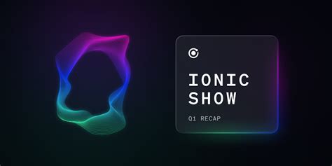 Q1 Ionic Show Recap Ionic Blog