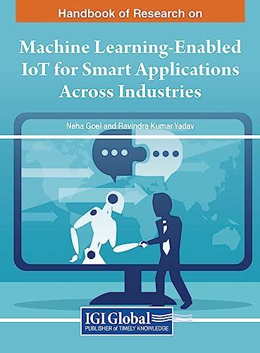Handbook Of Research On Machine Learning Enabled Iot For Smart Applications Across Industries