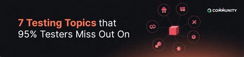 7 Testing Topics That 95 Testers Miss Out On