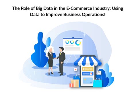 The Role Of Big Data In The E Commerce Industry Using Data To Improve