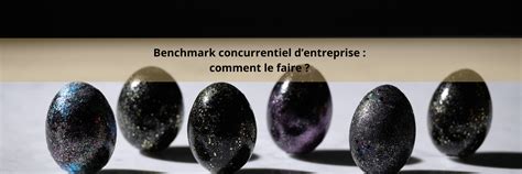 Benchmark Concurrentiel Dentreprise Comment Le Faire