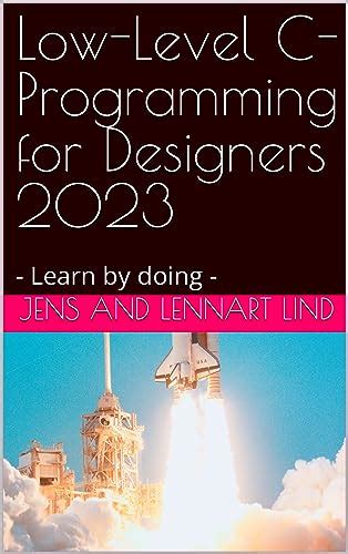 Low Level C Programming For Designers 2023 Learn By Doing Ebook Lind Jens