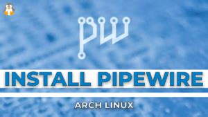 How To Install Pipewire On Arch Linux Linux Genie
