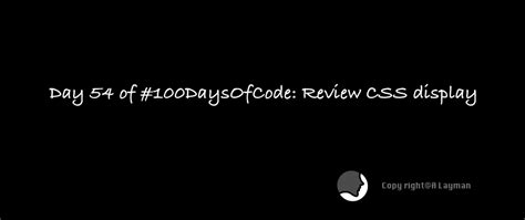 Day 54 Of 100daysofcode Review Css Display Dev Community