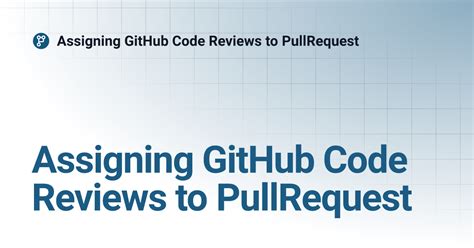 Assigning Github Code Reviews To Pullrequest Assigning Github Code Reviews To Pullrequest