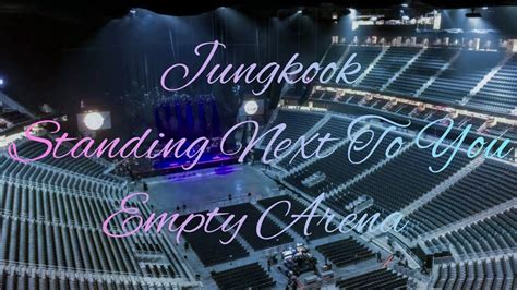 Jung Kook Standing Next To You Empty Arena Effect 🎧 Youtube