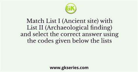 Match List I Ancient Site With List Ii Archaeological Finding And