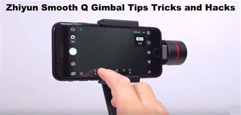 Zhiyun Smooth Q Gimbal Tips Tricks And Hacks When Using Zy Play App