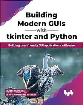 Building Modern GUIs With Tkinter And Python Building User Friendly GUI Applications With Ease