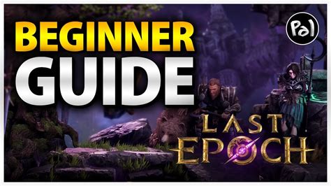 last epoch ultimate beginner s guide youtube