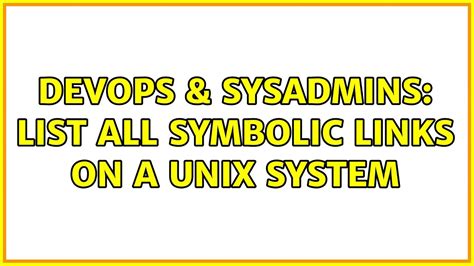 DevOps SysAdmins List All Symbolic Links On A Unix System 3