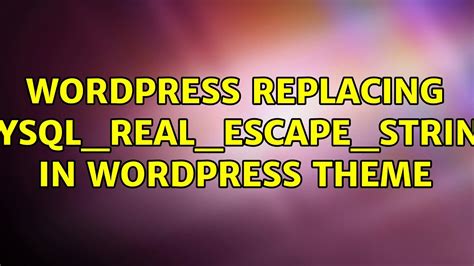 wordpress replacing mysql real escape string in wordpress theme 2
